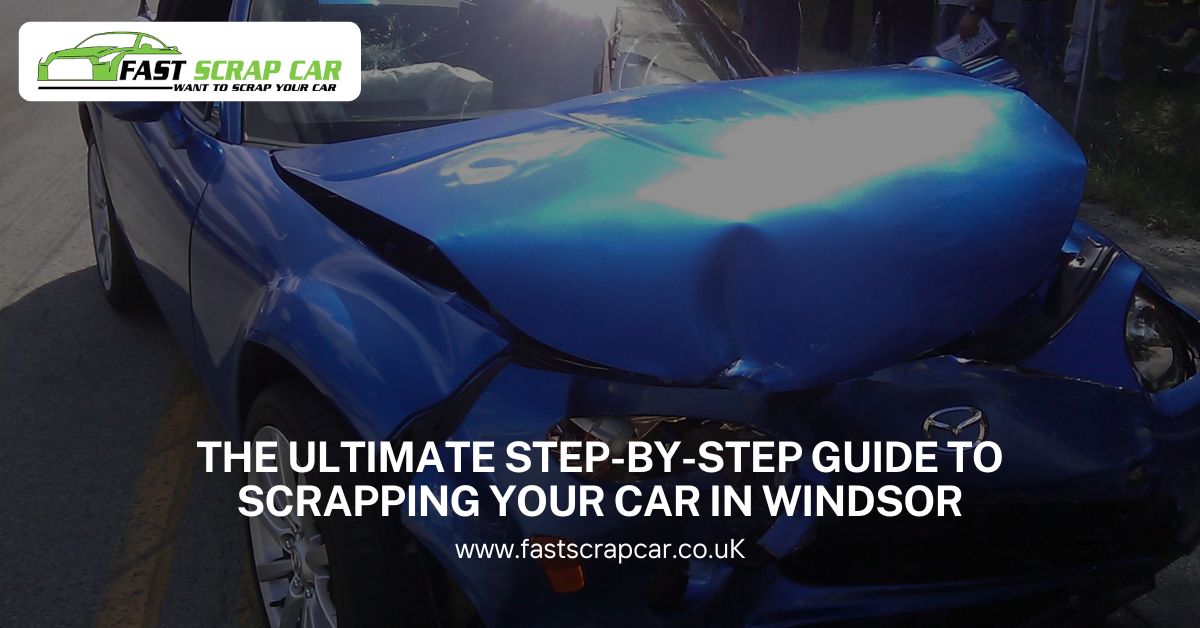 The Ultimate Step-by-Step Guide to Scrapping Your Car in Windsor ...
